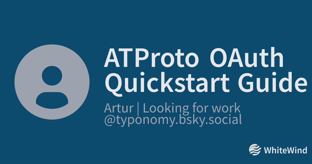 ATProto OAuth Quickstart Guide | Artur | Looking for work | WhiteWind blog