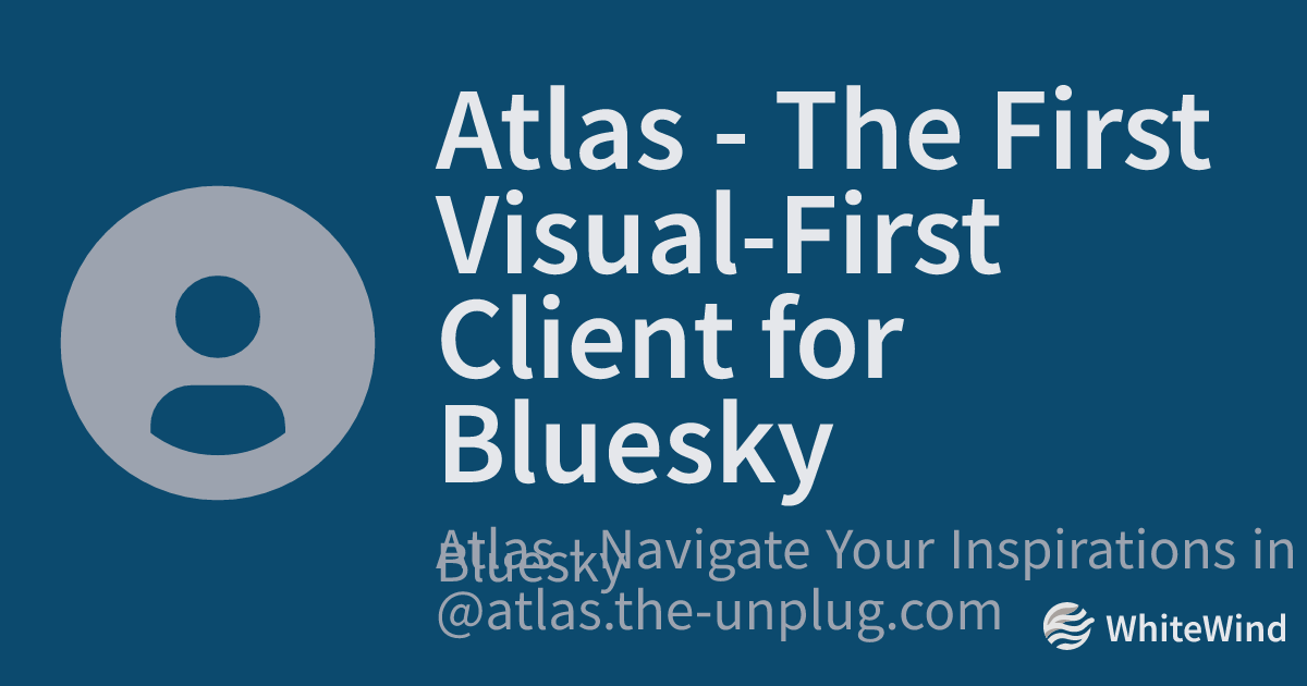 Atlas - The First Visual-First Client for Bluesky | Atlas - Navigate ...