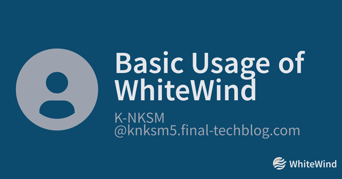 Basic Usage of WhiteWind | K-NKSM | WhiteWind blog