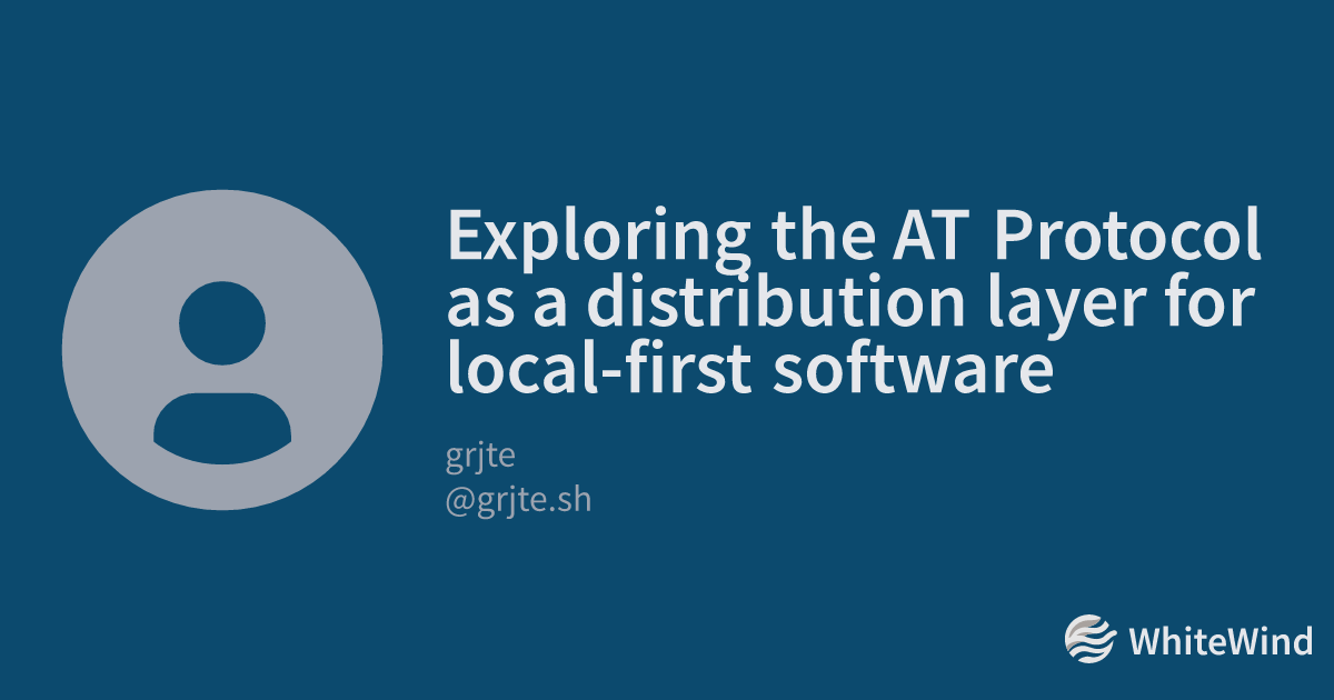 Exploring the AT Protocol as a distribution layer for local-first ...